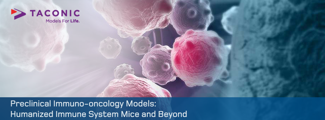 Preclinical Immuno-oncology Models: Humanized Immune System Mice and ...