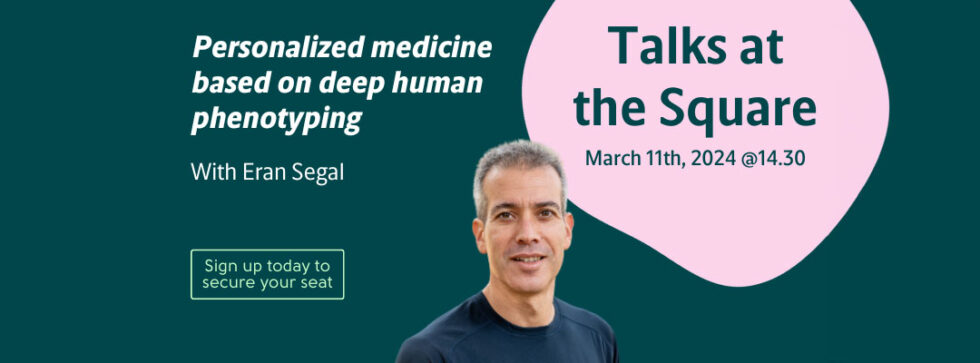 Talks at the Square w. Eran Segal: Personalized medicine and foundation ...